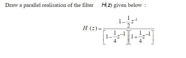 Solved Draw a parallel realisation of the filter H(z) given | Chegg.com