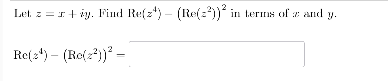 Solved Let z=x+iy. Find Re(z4)−(Re(z2))2 in terms of x and | Chegg.com