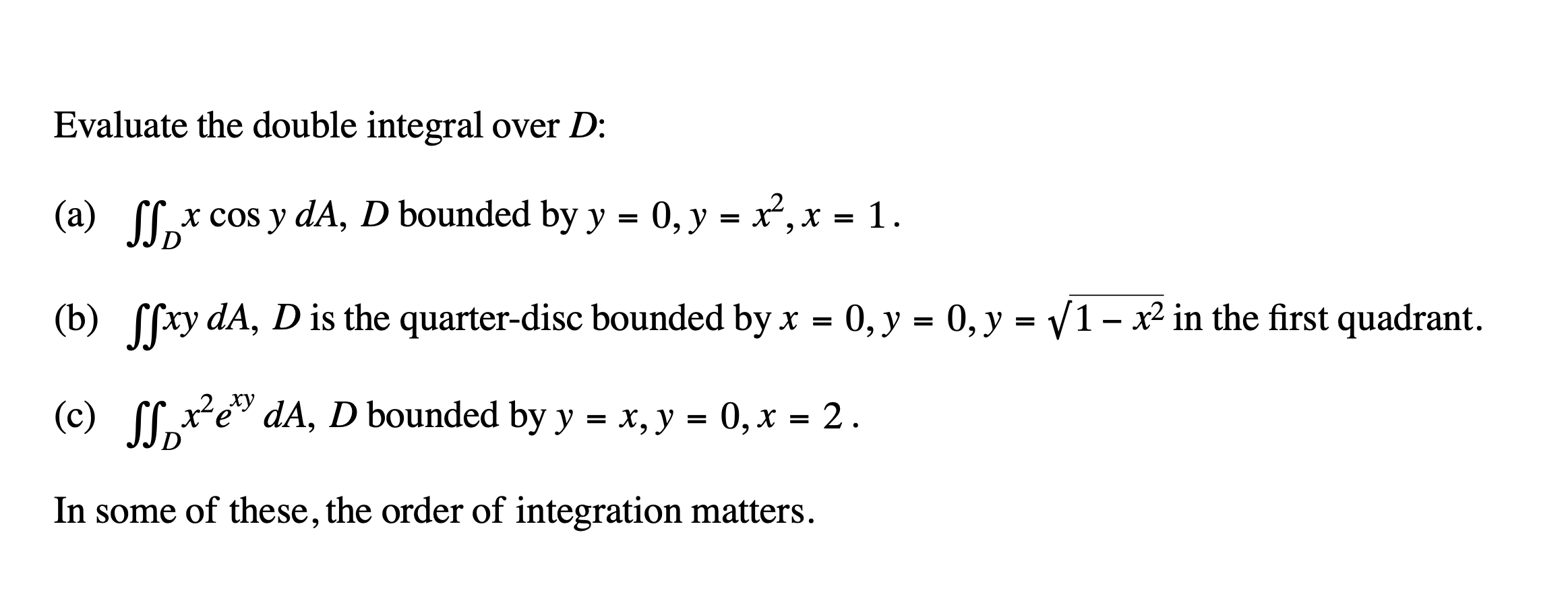 Solved Evaluate the double integral over D: (a) SS x cos y | Chegg.com