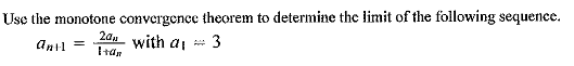Solved Use the monotone convergence theorem to determine the | Chegg.com
