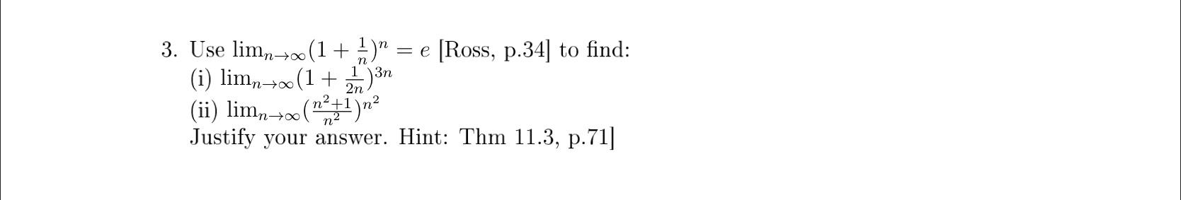 Solved Use limn→∞(1+n1)n=e[ Ross, p.34] to find: (i) | Chegg.com