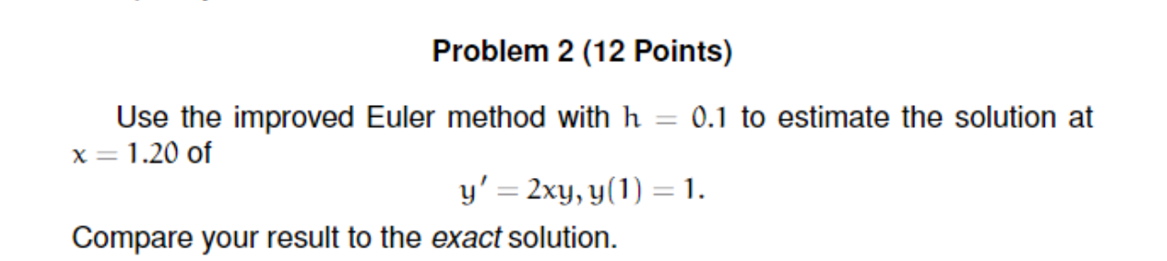 Solved Problem 2 (12 Points) Use the improved Euler method | Chegg.com
