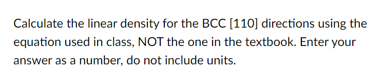 Solved Calculate the linear density for the BCC [110] | Chegg.com