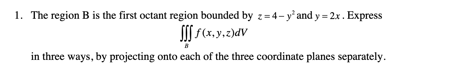 Solved 1. The region B is the first octant region bounded by | Chegg.com