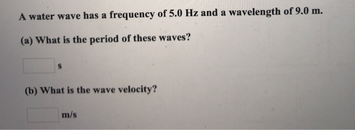 Solved A water wave has a frequency of 5.0 Hz and a | Chegg.com