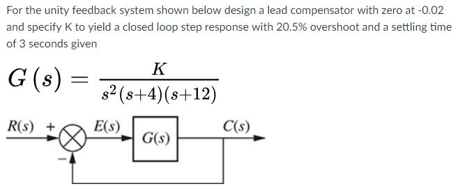 Solved For the unity feedback system shown below design a | Chegg.com