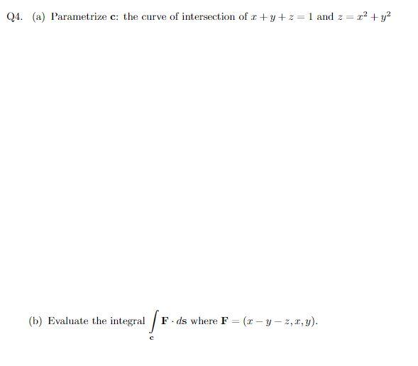 Solved Q4. (a) Parametrize c: the curve of intersection of x | Chegg.com