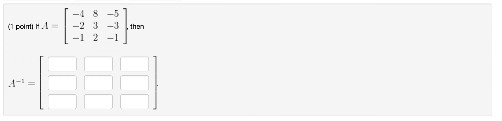 Solved (1 point) If A -4 8 -5 -2 3-3 -1 2-1 then A-1 = | Chegg.com
