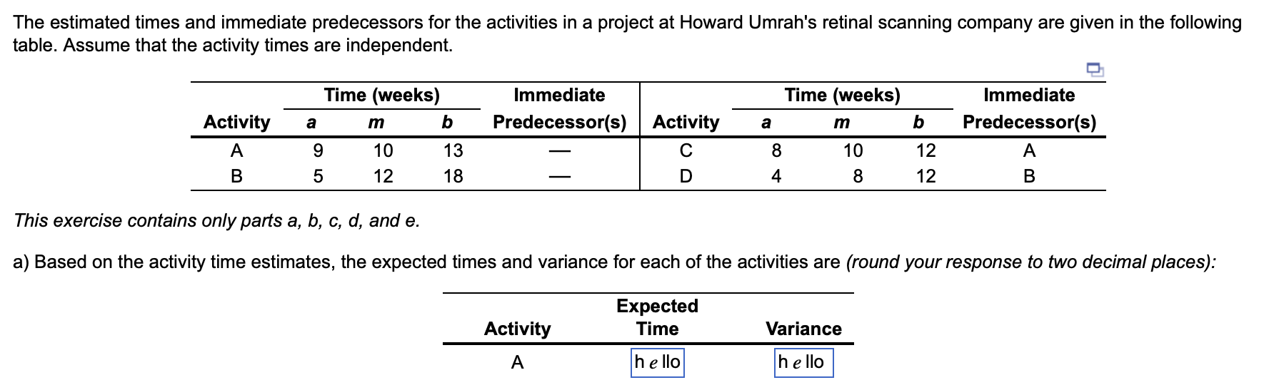 Solved a) Based on the activity time estimates, the | Chegg.com