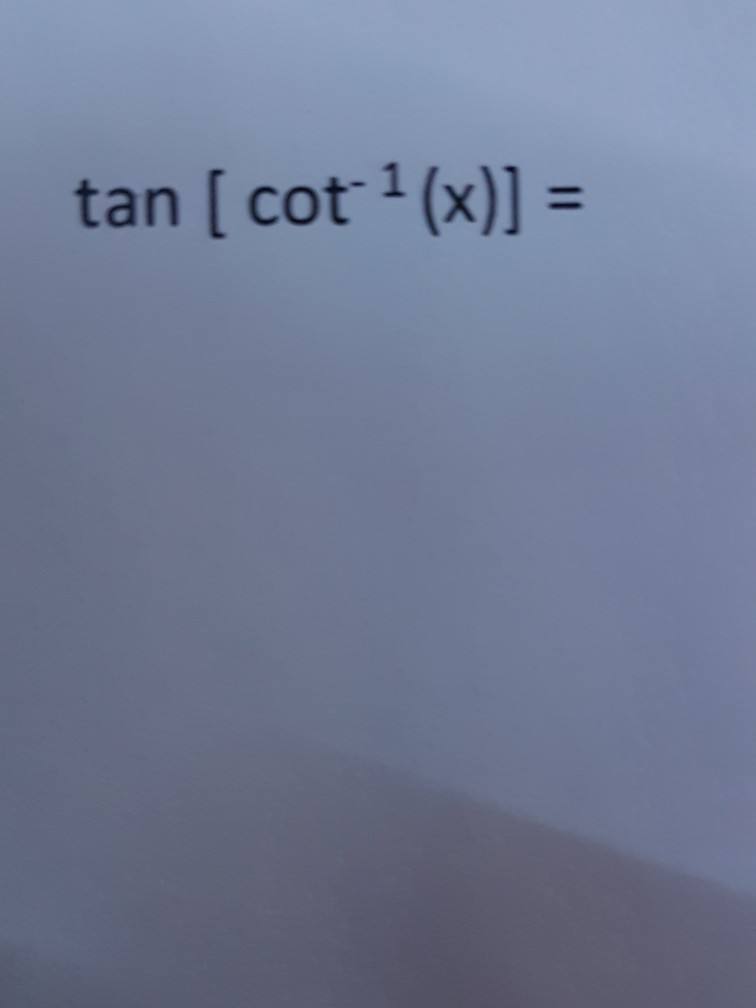 Solved tan ( cot (x)] = | Chegg.com
