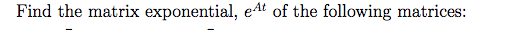 Solved Find the matrix exponential, eAt of the following | Chegg.com