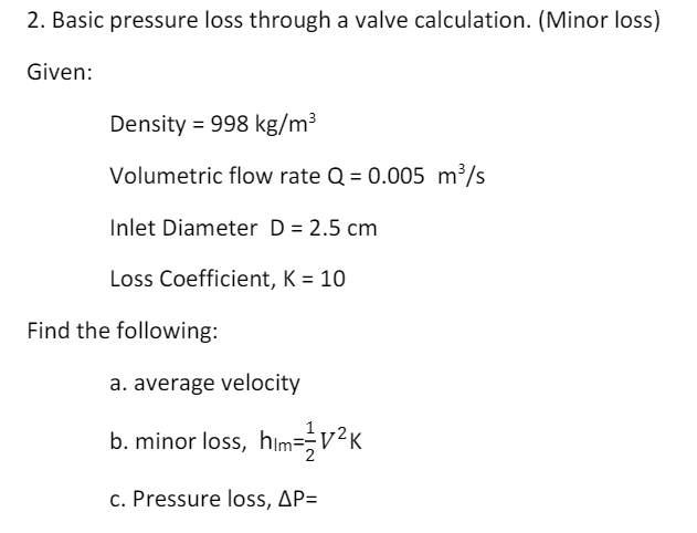 Solved 2. Basic pressure loss through a valve calculation. | Chegg.com