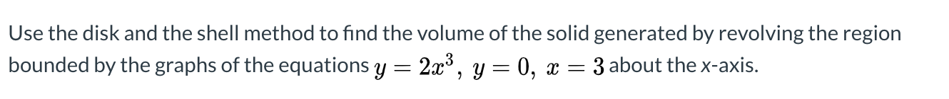 Solved Use the disk and the shell method to find the volume | Chegg.com