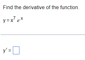 Solved Find the derivative of the function. y=x7ex y′= | Chegg.com