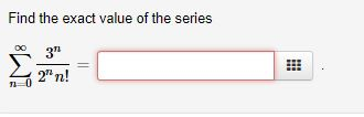 Solved Find the exact value of the series 2 n! | Chegg.com