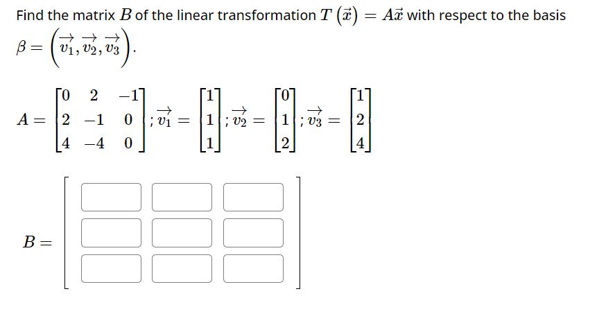 Solved Find the matrix B of the linear transformation | Chegg.com