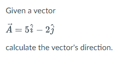 Solved Given a vector A=5i^−2j^ calculate the vector's | Chegg.com