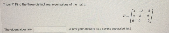 Solved (1 point) Find the three distinct real eigenvalues of | Chegg.com