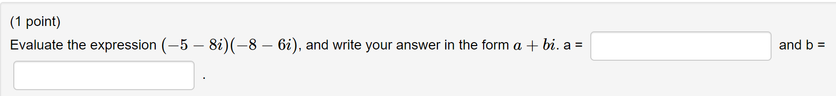 Solved (1 point) Evaluate the expression (–5 – 8i)(–8 – 6i), | Chegg.com