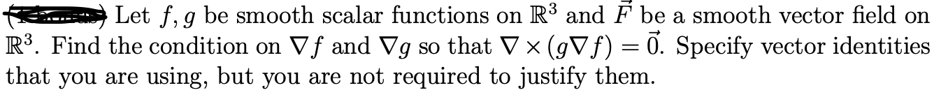 Solved Let f,g be smooth scalar functions on R3 and F be a | Chegg.com