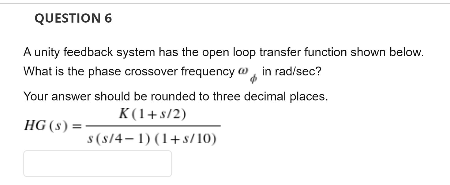 Solved QUESTION 6 A unity feedback system has the open loop | Chegg.com