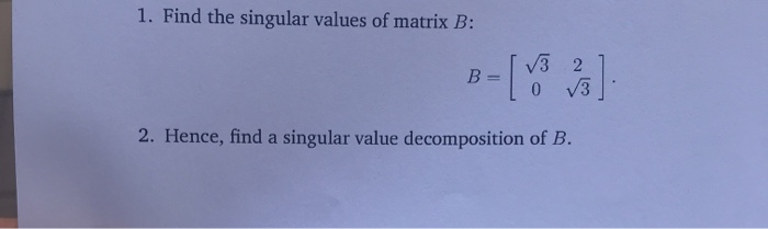 Solved find the singular values of matrix Bhence find a | Chegg.com