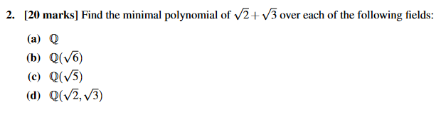 Solved 2. [20 marks] Find the minimal polynomial of 2+3 over | Chegg.com
