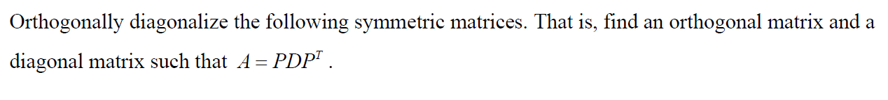 Solved Orthogonally diagonalize the following symmetric | Chegg.com