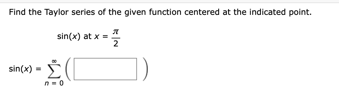 Solved Find the Taylor series of the given function centered | Chegg.com