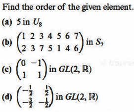 Solved Find the order of the given element. (a) 5 in U8 (b) | Chegg.com
