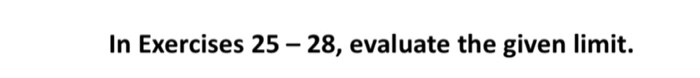Solved In Exercises 25 - 28, evaluate the given limit. | Chegg.com