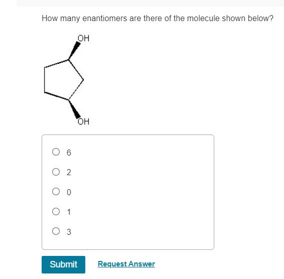 Solved How many enantiomers are there of the molecule shown | Chegg.com