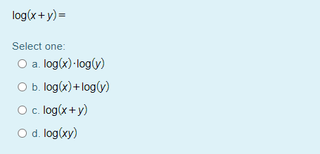 Solved log(x+y)= Select one: O a. log(x).log(y) O b.log(x) | Chegg.com