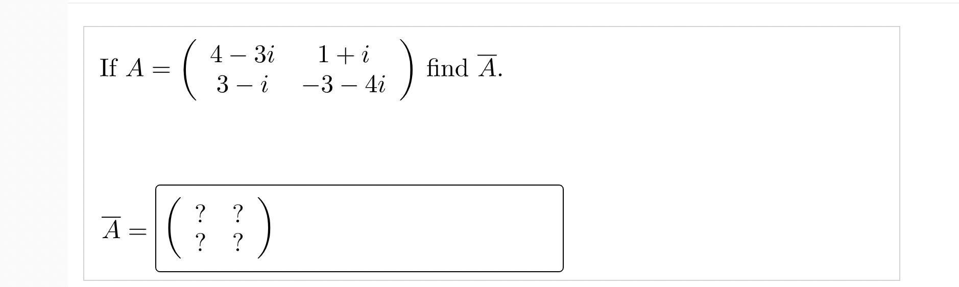 Solved If A=(4−3i3−i1+i−3−4i) Aˉ=(????) | Chegg.com