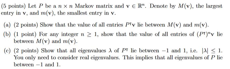 Solved (5 points) Let P be a n×n Markov matrix and v∈Rn. | Chegg.com Solved (5 points) Let P be a n×n Markov matrix and v∈Rn. | Chegg.com