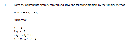Solved 1- Form the appropriate simplex tableau and solve the | Chegg.com