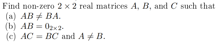 Solved Find non-zero 2 × 2 real matrices A, B, and C such | Chegg.com