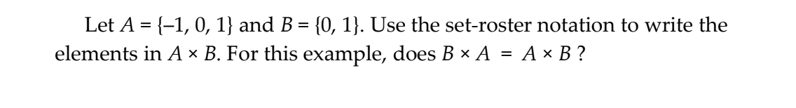 Solved Let A = {-1, 0, 1} and B = {0, 1}. Use the set-roster | Chegg.com