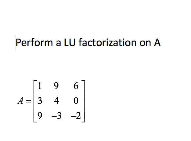 Solved Perform a LU factorization on A 1 9 6 A=3 4 0 9 -3 -2 | Chegg.com