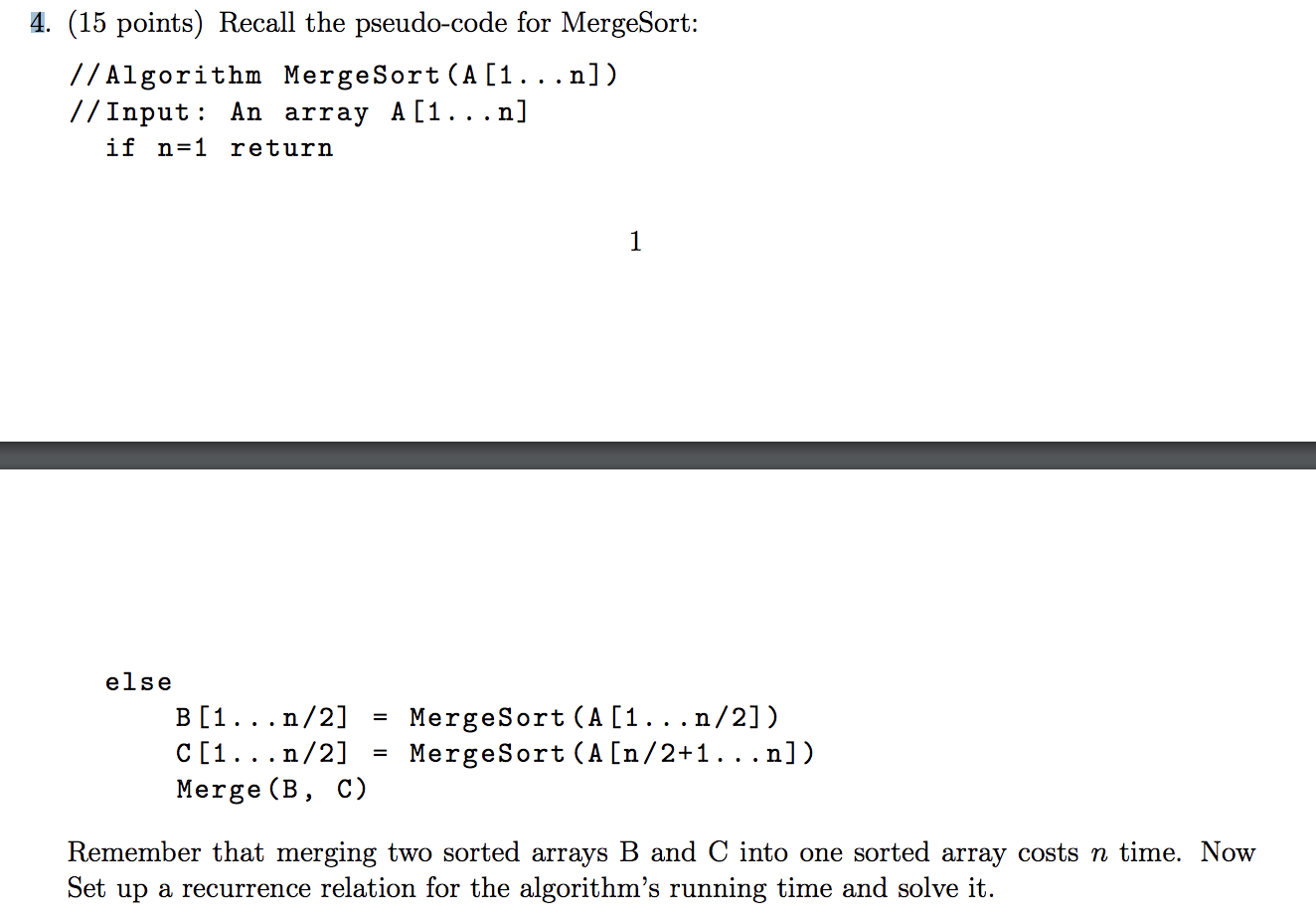 Solved 4. (15 points) Recall the pseudo-code for MergeSort: | Chegg.com