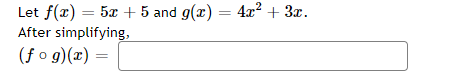 Solved Let f(x) = 5x + 5 and g(x) = 4x2 + 3x. After | Chegg.com