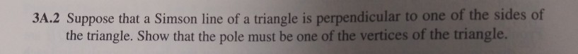 Solved 3A.2 Suppose that a Simson line of a triangle is | Chegg.com