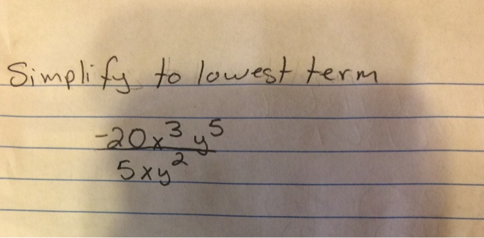Solved Simplify to lowest term -20 x^3 y^5/5xy^2 | Chegg.com