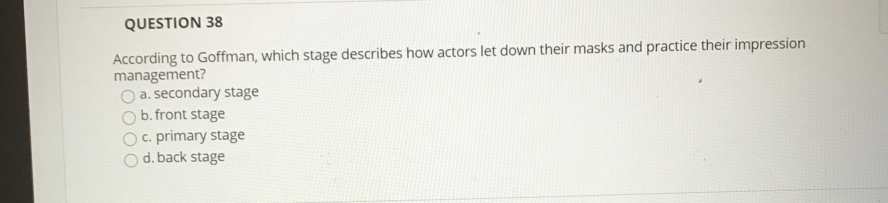 Solved QUESTION 38 According to Goffman, which stage | Chegg.com