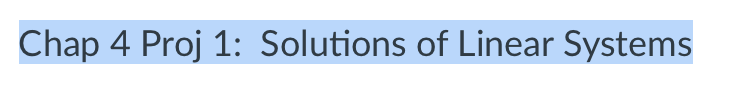 Chap 4 Proj 1: Solutions of Linear Systems | Chegg.com