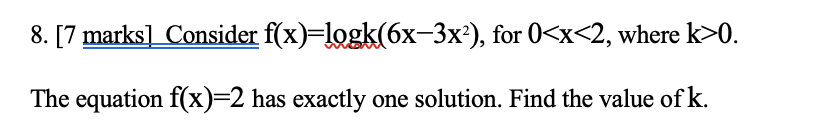 Solved 8. [7 marks] Consider f(x)=logk(6x–3x²), for 00. The | Chegg.com