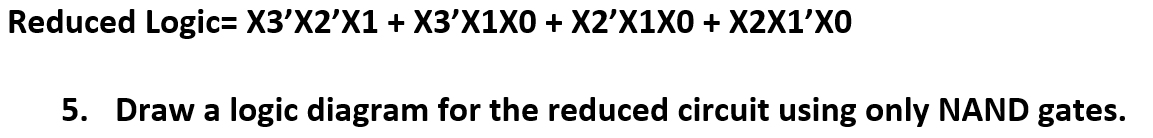 Solved Reduced Logic= X3'X2'X1 + X3'X1X0 + X2'X1X0 + X2X1'X0 | Chegg.com