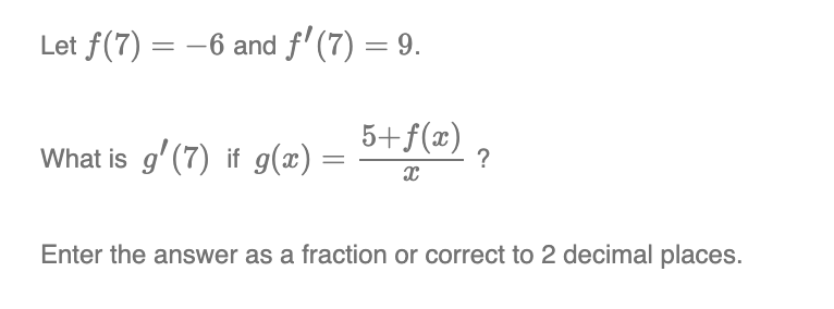 Solved Let f(7) = -6 and f'(7) = 9. 5+f() ? What is g'(7) if | Chegg.com