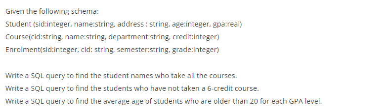 Solved Given the following schema: Student (sid:integer, | Chegg.com