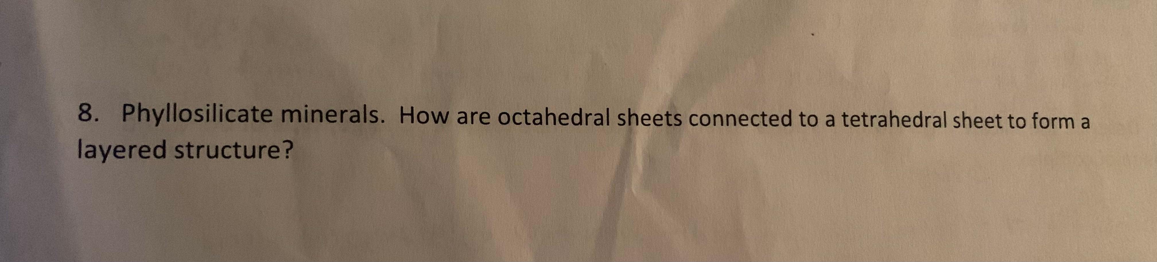 Solved 8. Phyllosilicate minerals. How are octahedral sheets | Chegg.com
